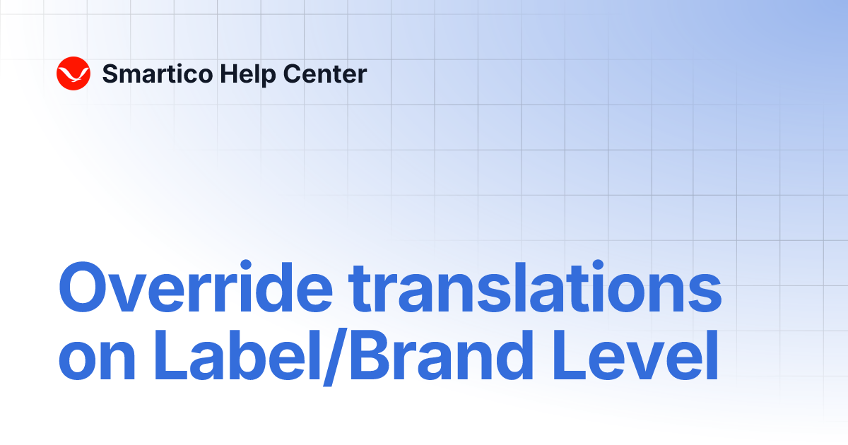 Override translations on Label/Brand Level | Smartico Help Center
