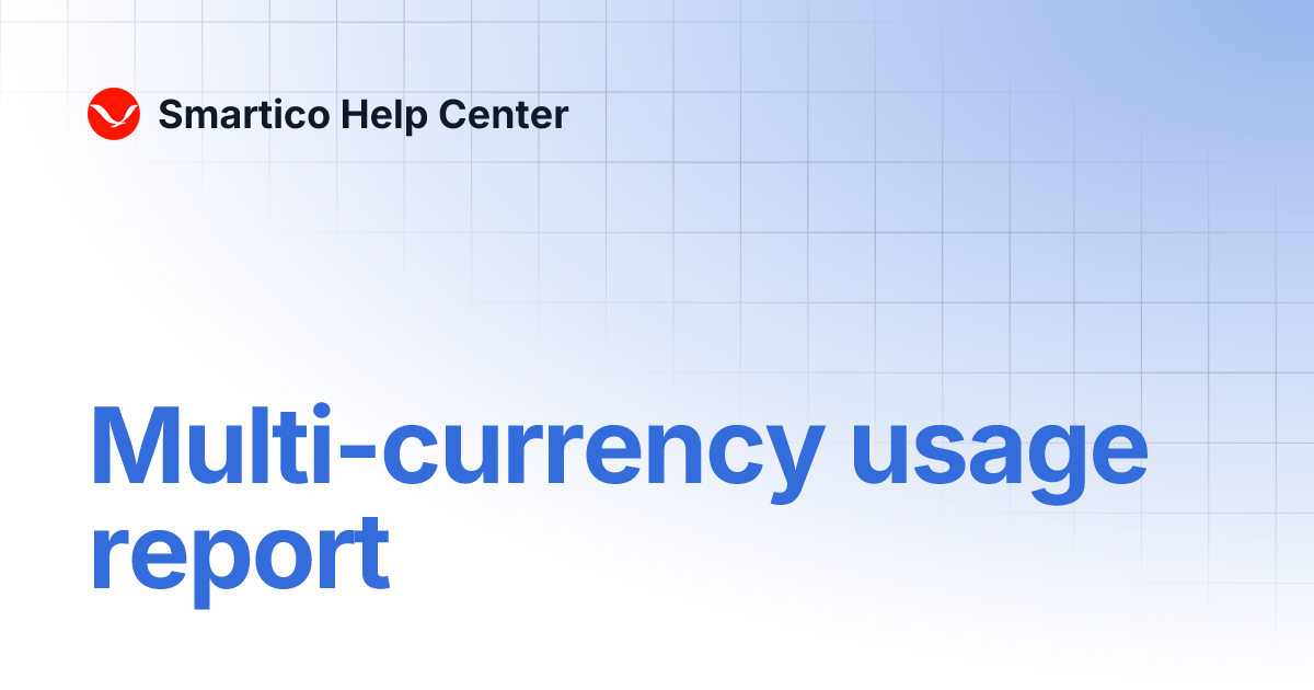 Multi-currency usage report | Smartico Help Center