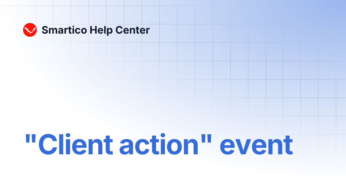 "Client action" event | Smartico Help Center